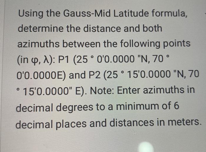 Solved Using the Gauss-Mid Latitude formula, determine the | Chegg.com