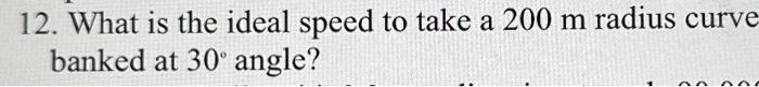 Solved 12. What is the ideal speed to take a 200 m radius | Chegg.com