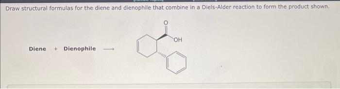 Solved Draw structural formulas for the diene and dienophile | Chegg.com