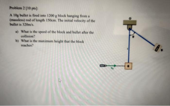 Solved Problem 2 [10 pts) A 10g bullet is fired into 1200 g | Chegg.com