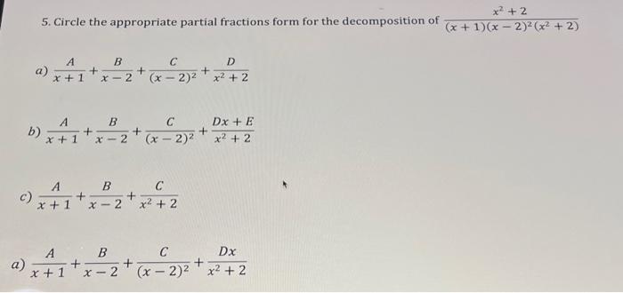 Solved 5. Circle the appropriate partial fractions form for | Chegg.com