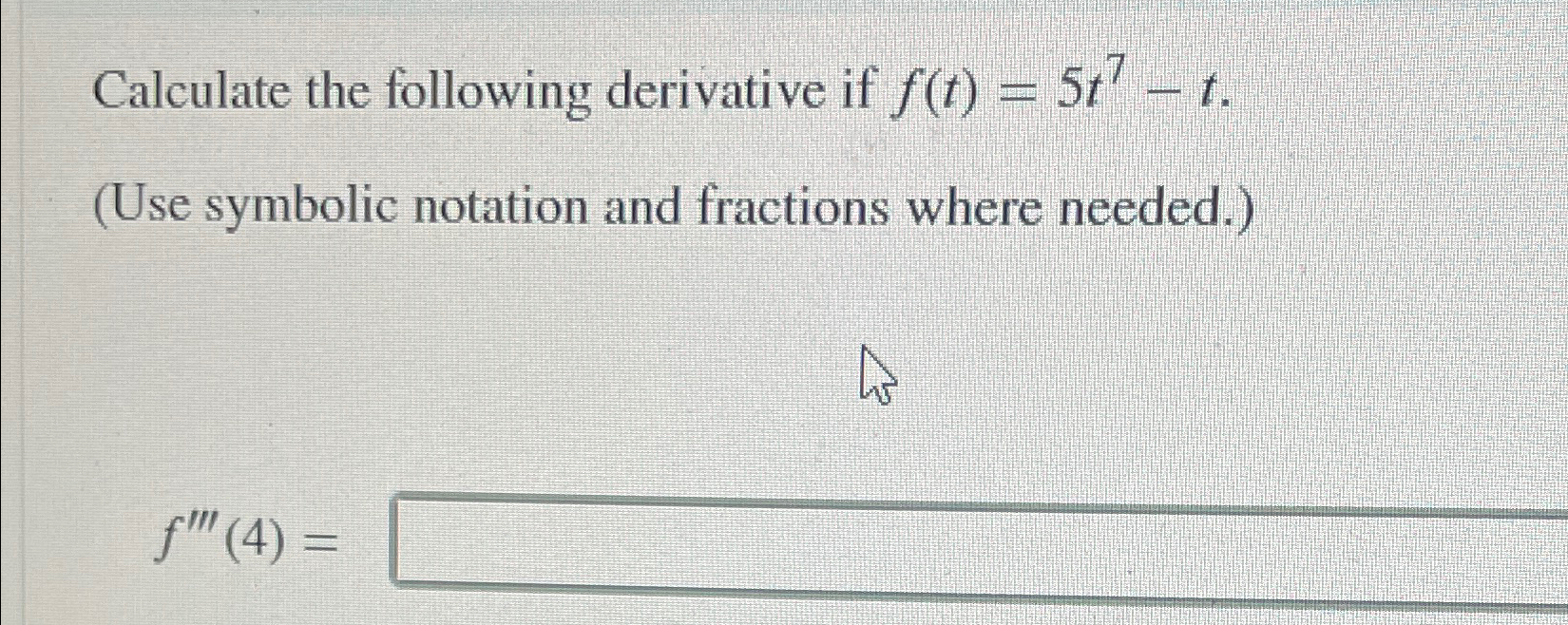 Solved Calculate the following derivative if f(t)=5t7-t(Use | Chegg.com