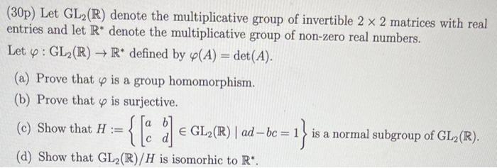 Solved (30p) Let GL2(R) denote the multiplicative group of | Chegg.com