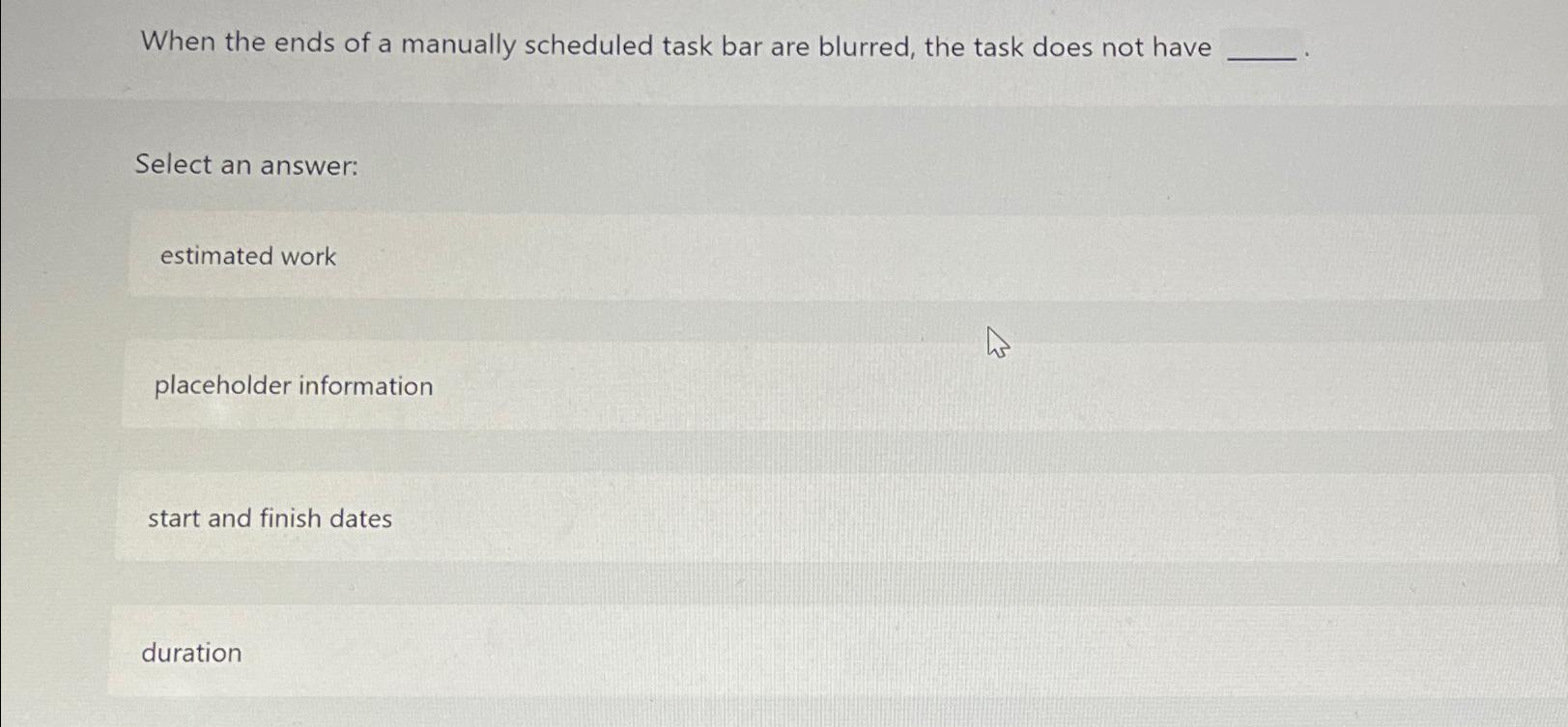 Solved When the ends of a manually scheduled task bar are | Chegg.com Solved When the ends of a manually scheduled task bar are | Chegg.com