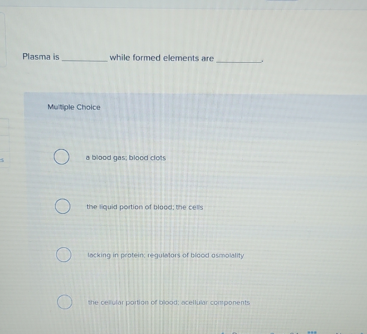 Solved Plasma is ﻿while formed elements areMultiple | Chegg.com