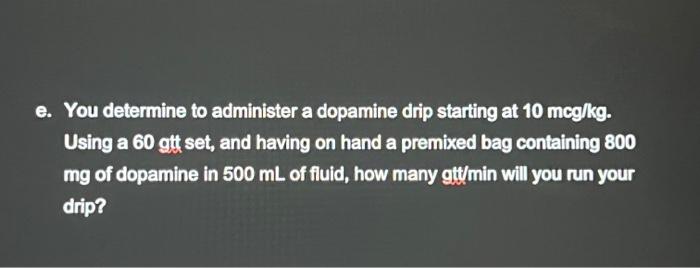 Solved e. You determine to administer a dopamine drip | Chegg.com
