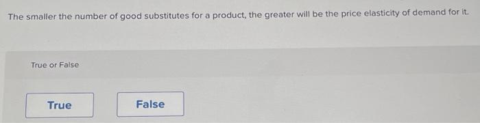 Solved The smaller the number of good substitutes for a | Chegg.com