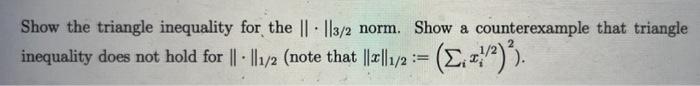 Solved Show the triangle inequality for the ∥⋅∥3/2 norm. | Chegg.com