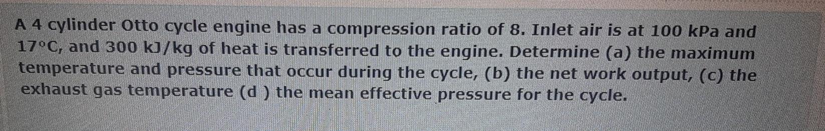 Solved A 4 cylinder Otto cycle engine has a compression | Chegg.com