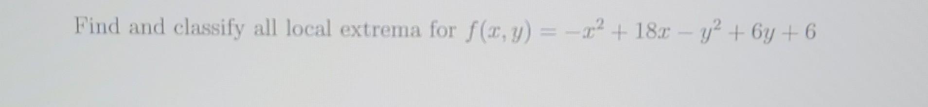 Solved Find and classify all local extrema for | Chegg.com