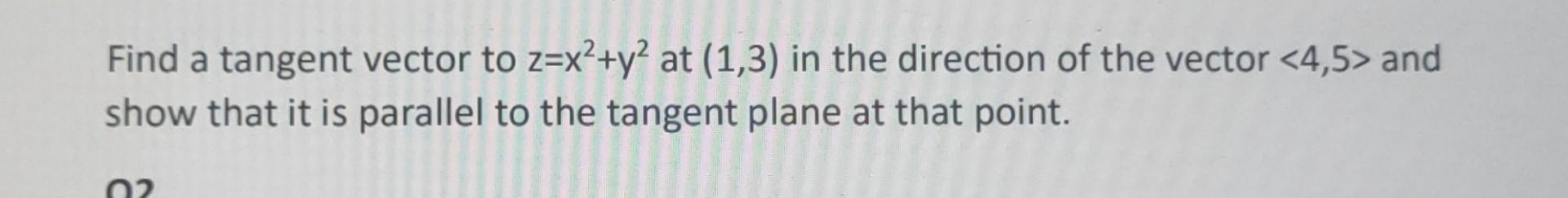Solved Find a tangent vector to z=x2+y2 at (1,3) in the | Chegg.com