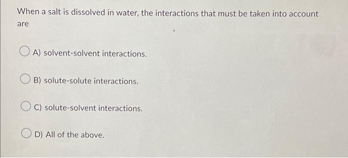 Solved When a salt is dissolved in water, the interactions | Chegg.com