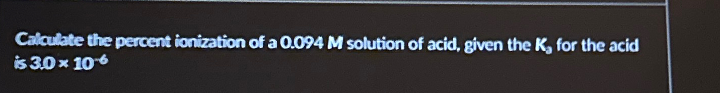 Solved Callable the percent ionization of a 0.094M ﻿solution | Chegg.com