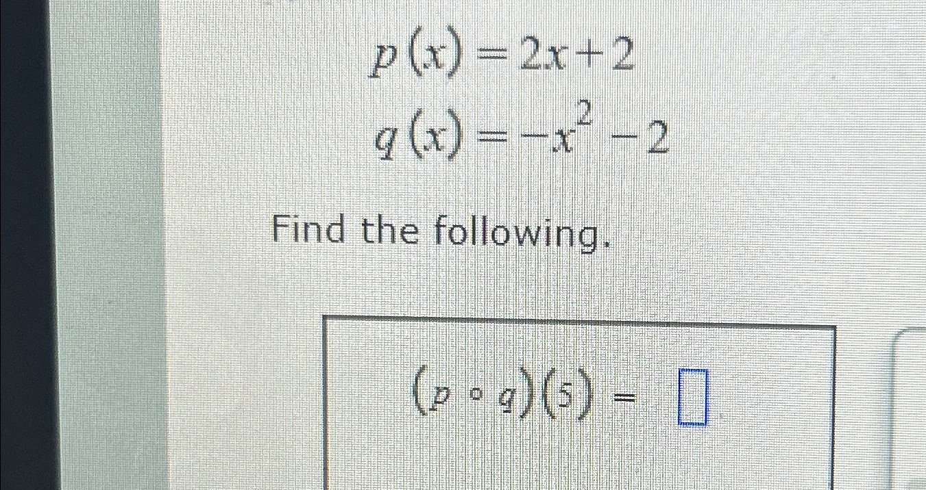 Solved p(x)=2x+2q(x)=-x2-2Find the following.(p@q)(5)= | Chegg.com