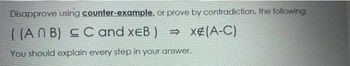 Solved Disapprove using counter-example, or prove by | Chegg.com