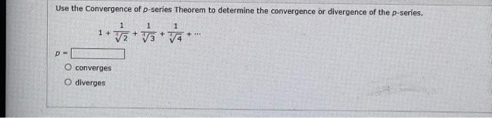 Solved Use the Convergence of p-series Theorem to determine | Chegg.com