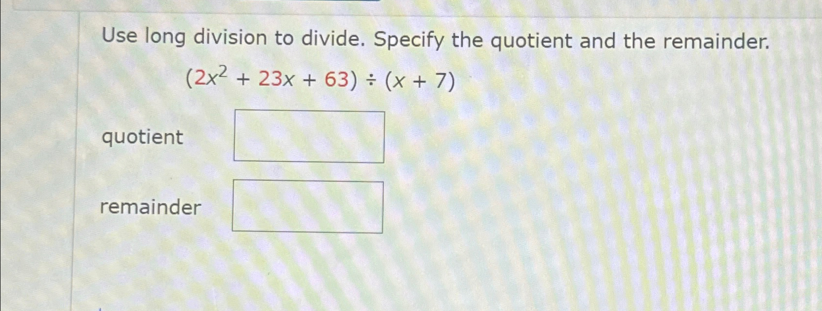 Solved Use long division to divide. Specify the quotient and | Chegg.com