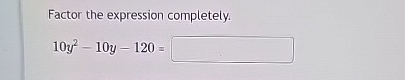 Solved Factor the expression completely.10y2-10y-120= | Chegg.com