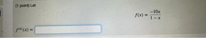 Solved (1 point) Let f(x)=1−x−10x f(4)(x)= | Chegg.com