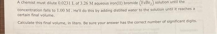 Solved A chemist must dilute 0.0231 L of 3.26M aqueous | Chegg.com