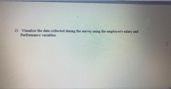 Solved Instructions: 1) Organize and visualize the data | Chegg.com Solved Instructions: 1) Organize and visualize the data | Chegg.com