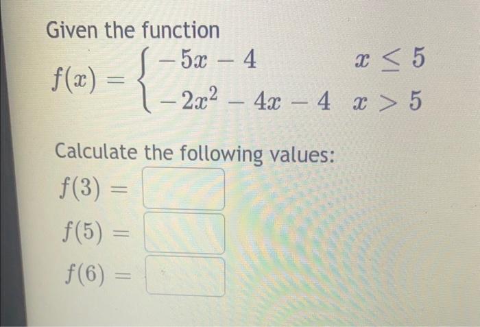 Solved Given the function f(x)={−5x−4−2x2−4x−4x≤5x>5 | Chegg.com