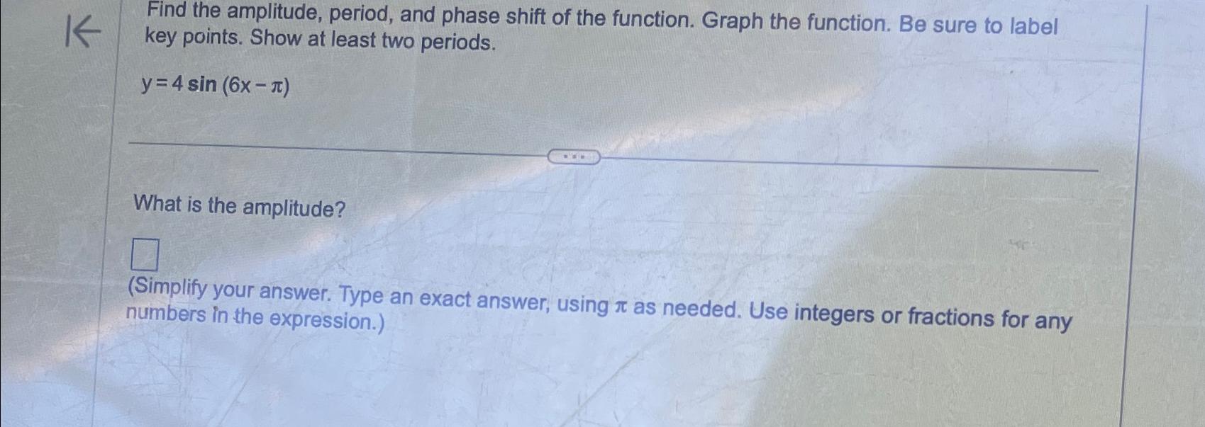 Solved Find the amplitude, period, and phase shift of the | Chegg.com