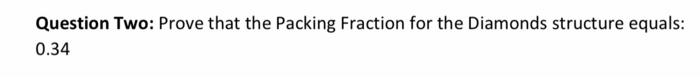 Solved Question Two: Prove that the Packing Fraction for the | Chegg.com