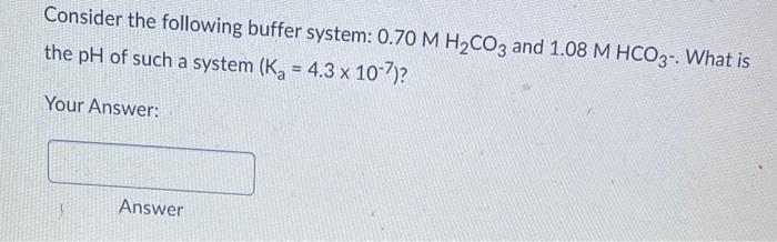 Solved Consider the following buffer system: 0.70MH2CO3 and | Chegg.com