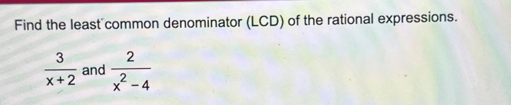 Solved Find the least common denominator (LCD) ﻿of the | Chegg.com