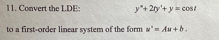 Solved 11. Convert the LDE: y′′+2ty′+y=cost to a first-order | Chegg.com