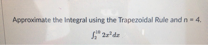 Solved Approximate the Integral using the Trapezoidal Rule | Chegg.com
