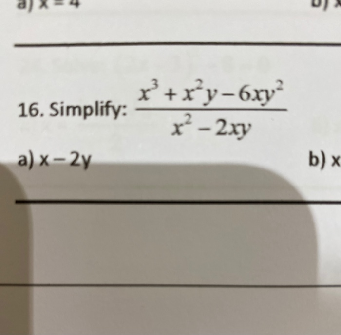 Solved U) x' +r’y-6xy? 16. Simplify: x? - 2xy a) x-2y b)x | Chegg.com