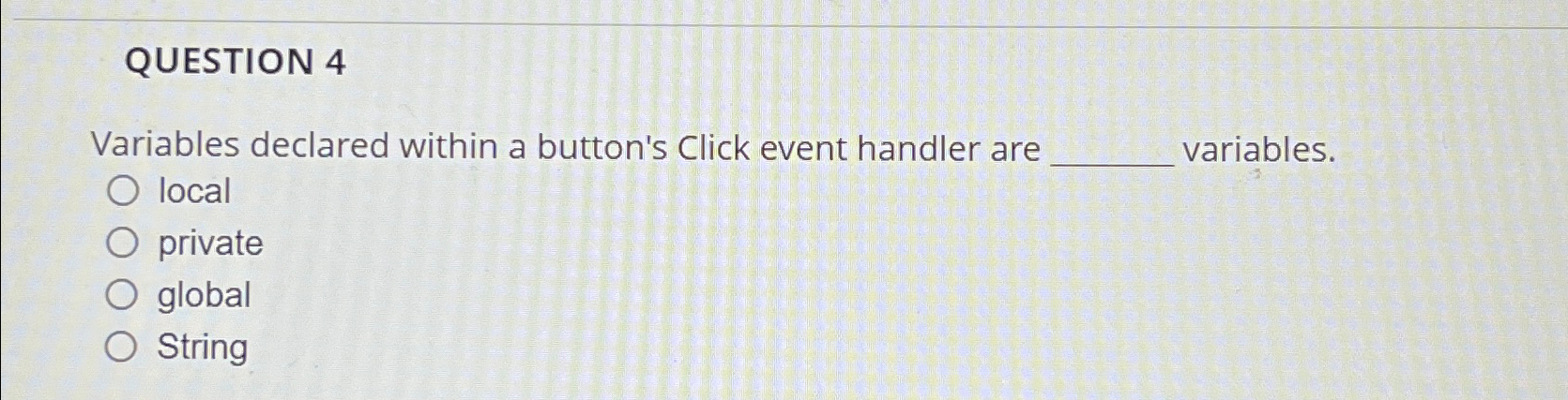 Solved QUESTION 4Variables declared within a button's Click | Chegg.com