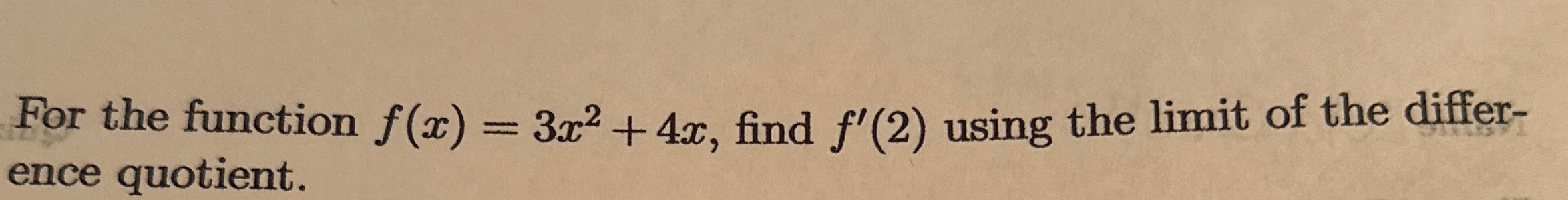 Solved For the function f(x)=3x2+4x, ﻿find f'(2) ﻿using the | Chegg.com