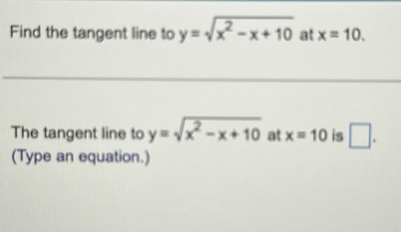 Solved Find the tangent line to y=x2-x+102 ﻿at x=10.The | Chegg.com