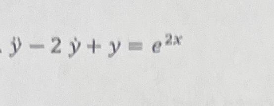 Solved y−2y+y=e2x | Chegg.com