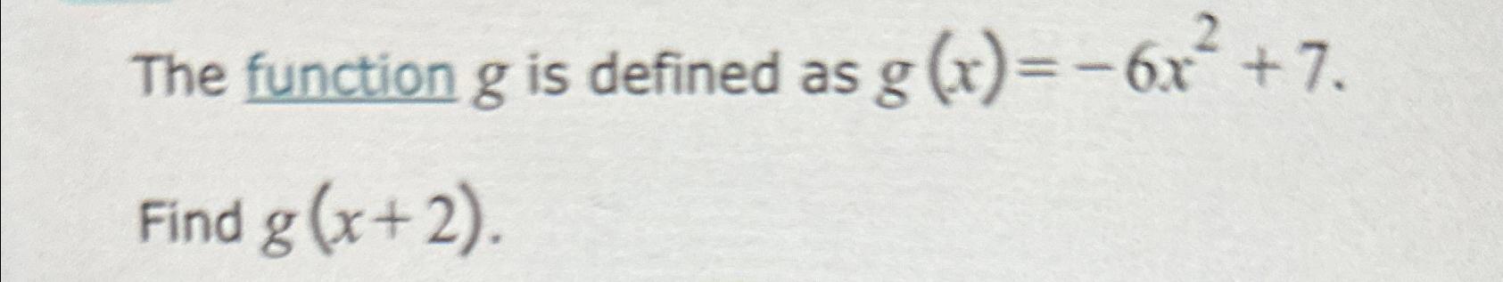 Solved The function g ﻿is defined as g(x)=-6x2+7. ﻿Find | Chegg.com