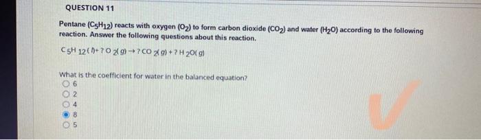 Solved QUESTION 11 Pentane (C5H12) reacts with oxygen (02) | Chegg.com