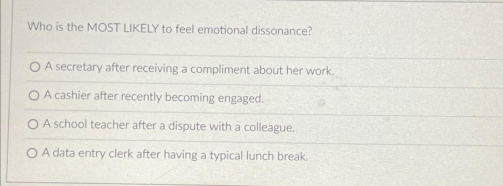 Solved Who is the MOST LIKELY to feel emotional dissonance?A | Chegg.com