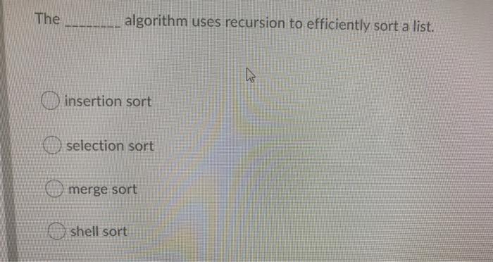 Solved The algorithm uses recursion to efficiently sort a | Chegg.com