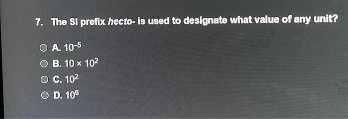 Solved 7. The Sl prefix hecto- is used to designate what | Chegg.com