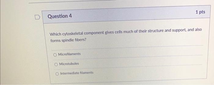 Solved 1 pts Question 4 Which cytoskeletal component gives | Chegg.com