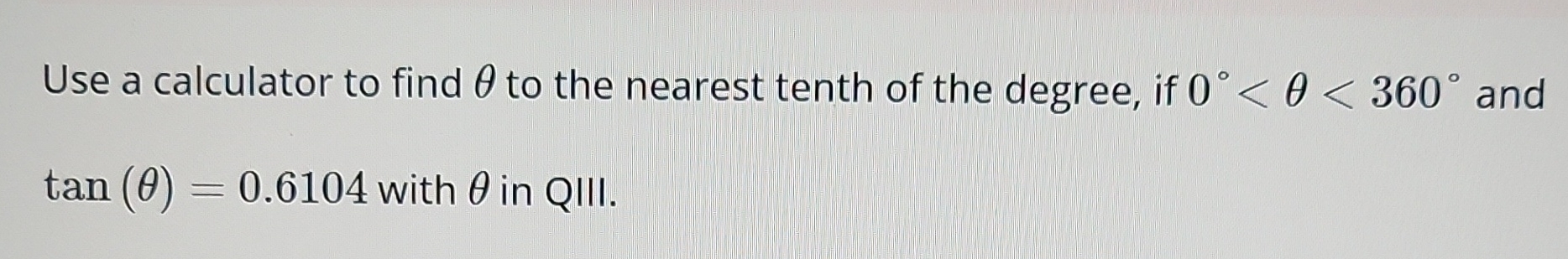 Solved Use a calculator to find θ ﻿to the nearest tenth of | Chegg.com
