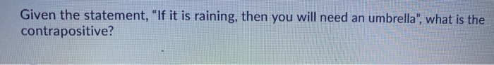Solved Given the statement, "If it is raining, then you will | Chegg.com