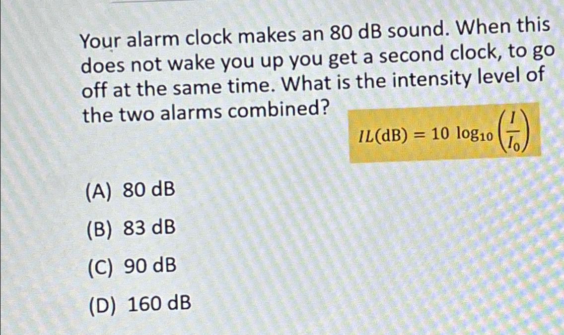 Solved Your alarm clock makes an 80dB ﻿sound. When this does | Chegg.com