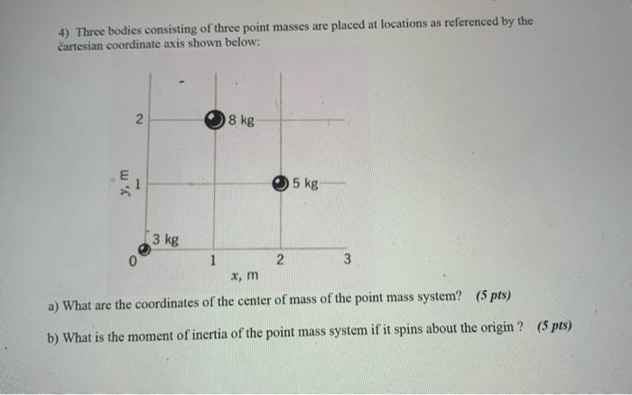 Solved 4) Three bodies consisting of three point masses are | Chegg.com