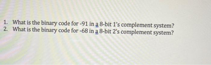Solved 1. What is the binary code for −91 in a 8-bit 1's | Chegg.com