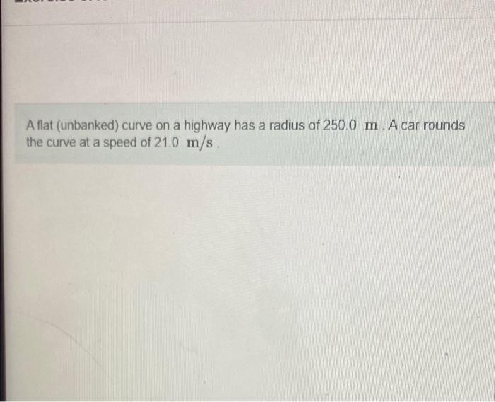 Solved A flat (unbanked) curve on a highway has a radius of | Chegg.com