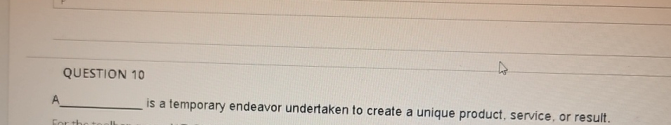 Solved QUESTION 10is a temporary endeavor undertaken to | Chegg.com